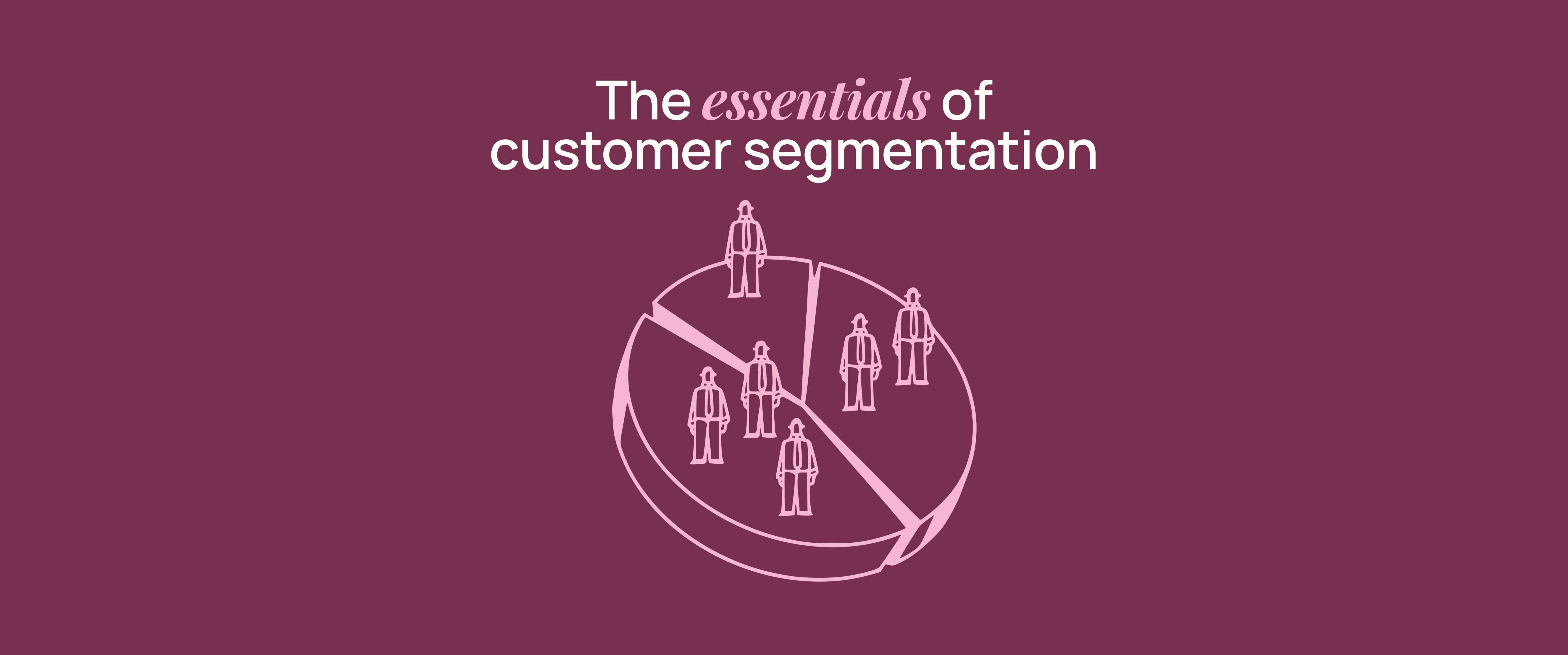 The essentials of customer segmentation - FROGED